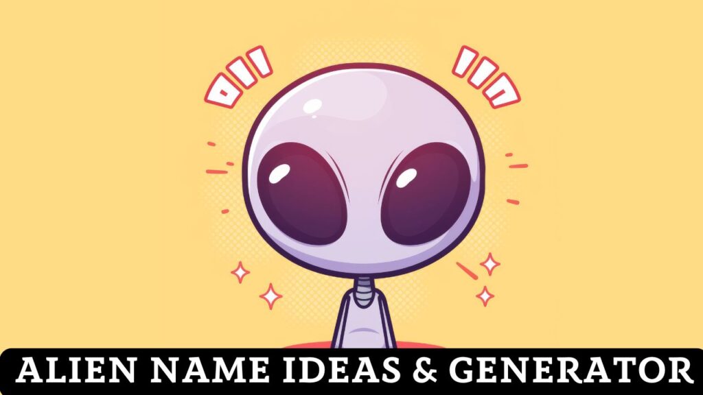 Alien Names: Cosmic Alien Name Ideas & Generator